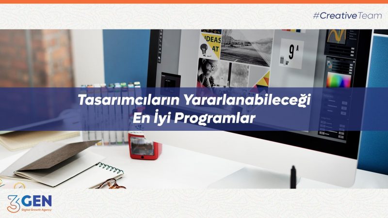 Tasarımcıların Yararlanabileceği En İyi Programlar - 3GEN Digital Growth Agency